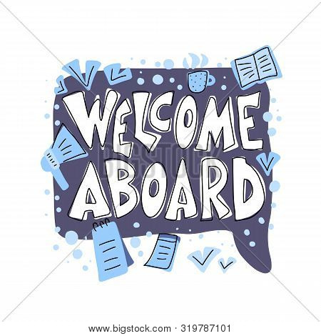 Welcome Aboard Phrase. Hand Drawn Quote With Speech Bubble And Business ...